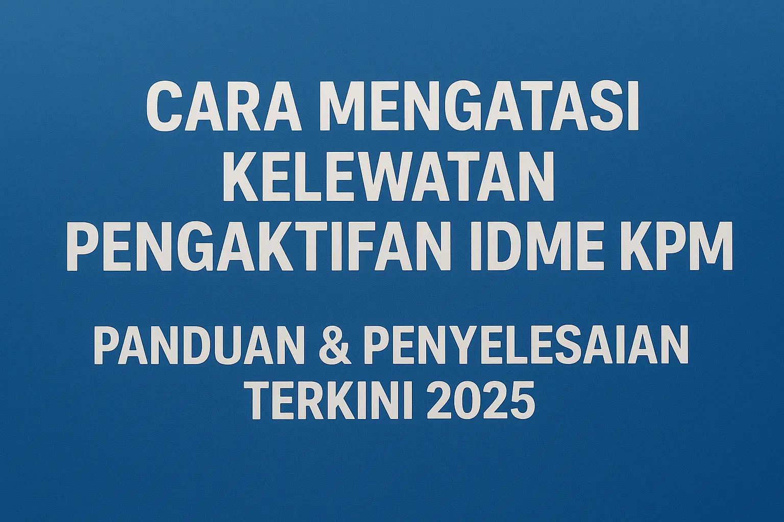 Cara Atasi Kelewatan Pengaktifan IDME KPM (2025)